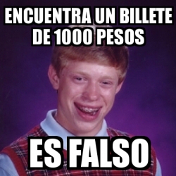 Meme Bad Luck Brian - encuentra un billete de 1000 pesos es falso - 355523