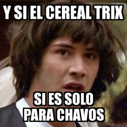 Meme Keanu Reeves - y si el cereal trix si es solo para chavos - 356284