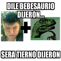 Meme Personalizado - Dile bebesaurio dijeron... sera tierno dijeron ...