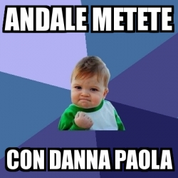 Meme Bebe Exitoso - Andale metete Con danna paOla - 367526