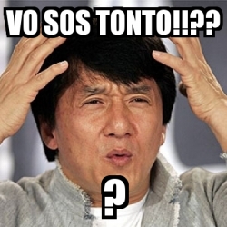 Meme Jackie Chan - Vo sos tonto!!?? ? - 372858