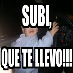 Meme Personalizado - subi, que te llevo!!! - 388152