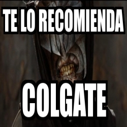 Meme Personalizado - te lo recomienda colgate - 391414