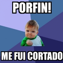 Meme Bebe Exitoso - porfin! me fui cortado - 391781