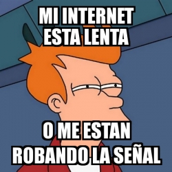 Meme Futurama Fry - mi internet esta lenta o me estan robando la seÃ‘al ...