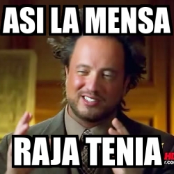Meme Ancient Aliens - asi la mensa raja tenia - 393900