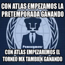 Meme Personalizado - Con atlas empezamos la pretemporada ganando con ...