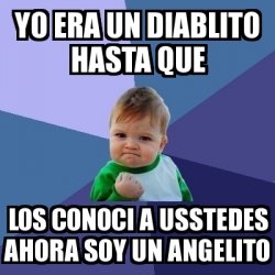 Meme Bebe Exitoso - YO ERA UN DIABLITO HASTA QUE los conoci a usstedes ...