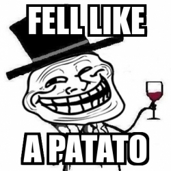 Meme Personalizado - fell like a patato - 397013