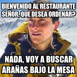 Meme Bear Grylls - bienvenido al restaurante seÃ±or, que desea ordenar ...