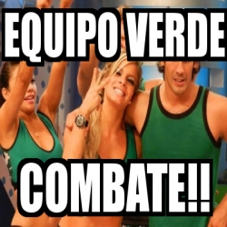 Meme Personalizado - equipo verde combate!! - 44476