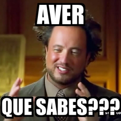 Meme Ancient Aliens - AVER QUE SABES??? - 44596