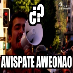 Meme Personalizado - Â¿? AVISPATE AWEONAO - 49512