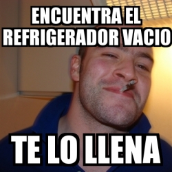 Meme Greg - eNCUENTRA EL REFRIGERADOR VACIO TE LO LLENA - 400069