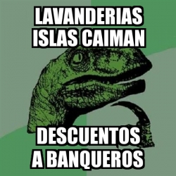 Meme Filosoraptor - LAVANDERIAS ISLAS CAIMAN DESCUENTOS A BANQUEROS ...