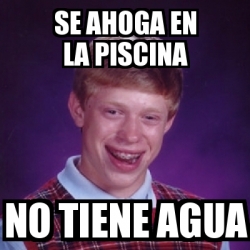 Meme Bad Luck Brian - se ahoga en la piscina no tiene agua - 401837