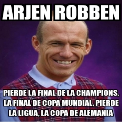 Meme Personalizado - Arjen Robben pierde la final de la champions, la ...