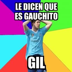 Meme Personalizado - le dicen que es gauchito gil - 409264