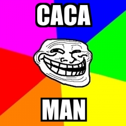 Meme Troll - caca man - 416488