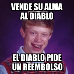 Meme Bad Luck Brian - vende su alma al diablo el diablo pide un ...