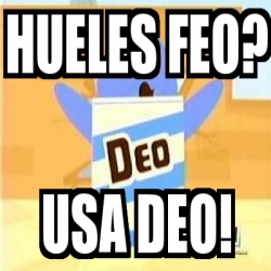 Meme Personalizado - HUELES FEO? USA DEO! - 425983