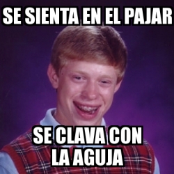 Meme Bad Luck Brian - Se sienta en el pajar se clava con la aguja - 428777
