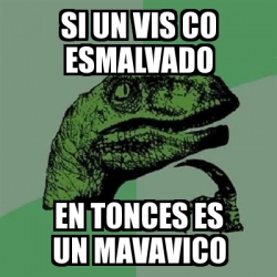 Meme Filosoraptor - si un vis co esmalvado en tonces es un mavavico ...