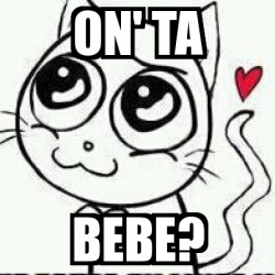 Meme Personalizado - On' ta bebe? - 440400