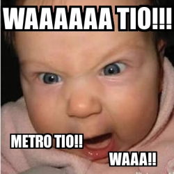 Meme Bebe furioso - WAAAAAA tio!!! metro tio!! Waaa!! - 446064
