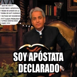 Meme Personalizado - SOY APÃ“STATA DECLARADO - 449103