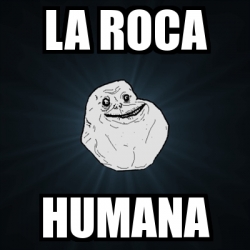 Meme Forever Alone - LA ROCA HUMANA - 457513