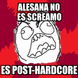 Meme Rage FU - alesana no es screamo es post-hardcore - 466150
