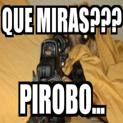 Meme Personalizado - que miras??? pirobo... - 483551