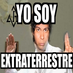Meme Personalizado - yo soy extraterrestre - 488878