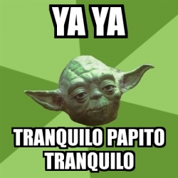 Meme Yoda - ya ya tranquilo papito tranquilo - 489614