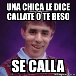 Meme Personalizado - una chica le dice callate o te beso se calla - 493058