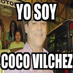 Meme Personalizado - YO SOY COCO VILCHEZ - 54189