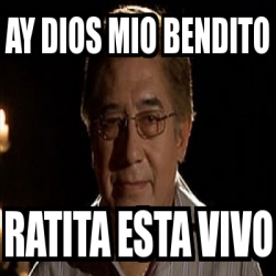 Meme Personalizado - ay dios mio bendito ratita esta vivo - 57757