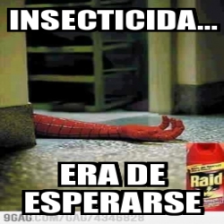 Meme Personalizado - INSECTICIDA... era de esperarse - 511829