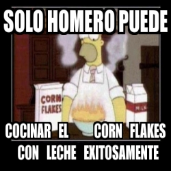 Meme Personalizado - solo homero puede cocinar el corn flakes con leche ...