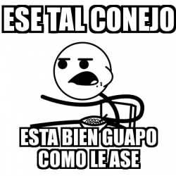 Meme Cereal Guy - ese tal conejo esta bien guapo como le ase - 517623