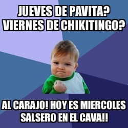Meme Bebe Exitoso - jueves de pavita? viernes de chikitingo? AL CARAJO ...