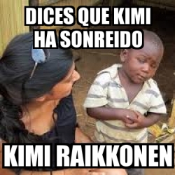 Meme Personalizado - dices que kimi ha sonreido kimi raikkonen - 533962