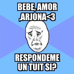 Meme Okay Guy - bebe, amor ,arjona