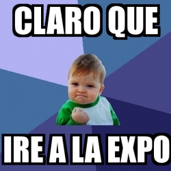 Meme Bebe Exitoso - CLARO QUE IRE A LA EXPO - 543086
