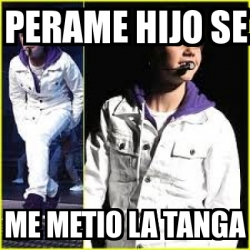 Meme Personalizado - Perame hijo se me metio la tanga - 544202