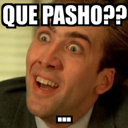 Meme No me digas - Que Pasho?? ... - 544837