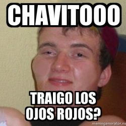 Meme Personalizado - chavitooo traigo los ojos rojos? - 545025
