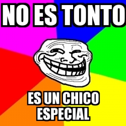 Meme Troll - no es tonto es un chico especial - 547235