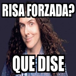 Meme Personalizado - risa forzada? que dise - 556626